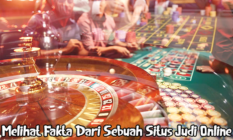 Melihat Fakta Dari Sebuah Situs Judi Online